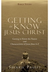 Getting to Know Jesus Christ Getting to Know the Names and ...