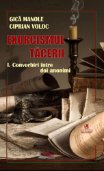 Exorcismul Tacerii Vol.1: Convorbiri Intre Doi Anonimi - Gica Manole ...