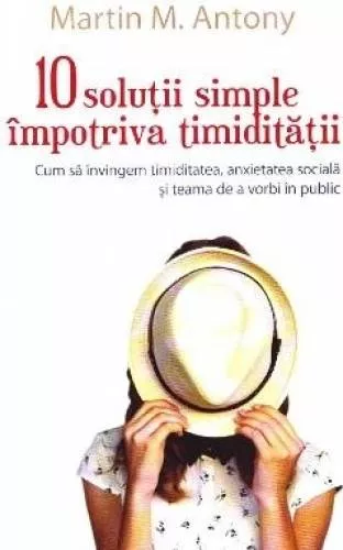 10 solutii simple impotriva timiditatii - Martin M. Antony 978-606-587 ...