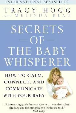 Secrets of the Baby Whisperer How to Calm Connect and Communicate with ...