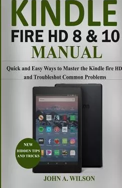 Kindle Fire HD 8 10 Manual Quick and Easy Ways to Master the Kindle ...