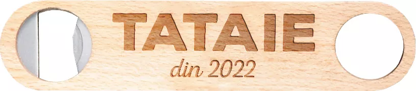 Desfacator personalizat gravat cu mesajul Tataie din 2022 lemn 17.6x3.8 cm
