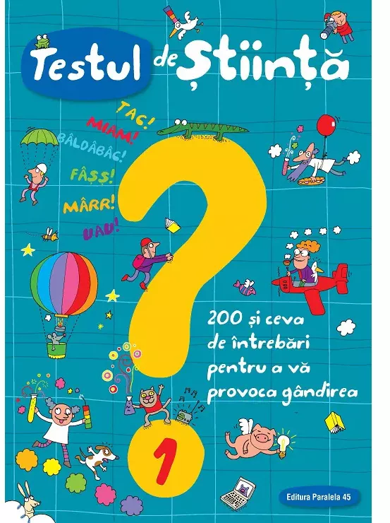 Testul de stiinta nr. 1. 200 si ceva de intrebari pentru a va provoca ...