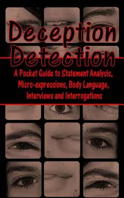 Deception Detection A Pocket Guide to Statement Analysis Micro-Expressions Body - cel.ro