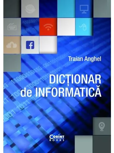 Dictionar De Informatica Ed.2017 - Traian Anghel 978-606-793-178-5 - cel.ro
