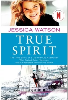 True Spirit The True Story of a 16-Year-Old Australian Who Sailed Solo Nonstop - cel.ro