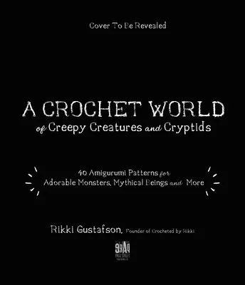 A Crochet World of Creepy Creatures and Cryptids 40 Amigurumi Patterns for - cel.ro