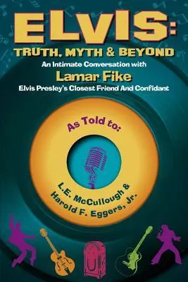 Elvis Truth Myth Beyond An Intimate Conversation with Lamar Fike Elvis ...