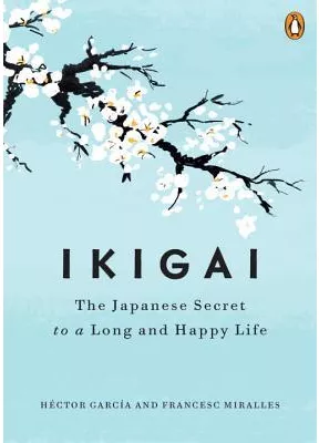 Ikigai The Japanese Secret to a Long and Happy Life - Hector Garcia ...