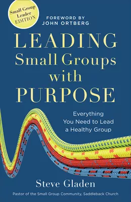 Leading Small Groups with Purpose Everything You Need to Lead a Healthy ...
