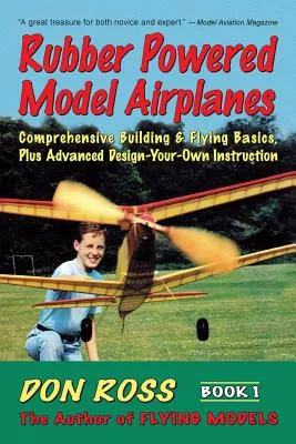 Rubber Powered Model Airplanes Comprehensive Building Flying Basics ...