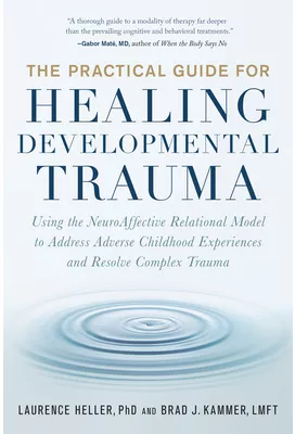 The Clinical Guide for Healing Developmental Trauma Using the ...