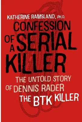 Confession of a Serial Killer The Untold Story of Dennis Rader the Btk ...