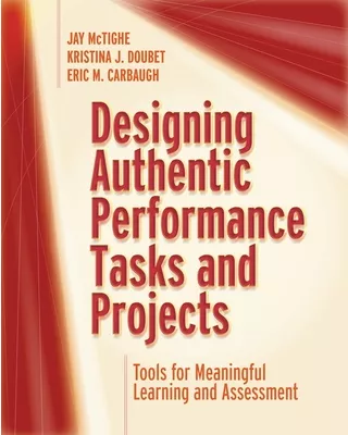 Designing Authentic Performance Tasks and Projects Tools for Meaningful ...