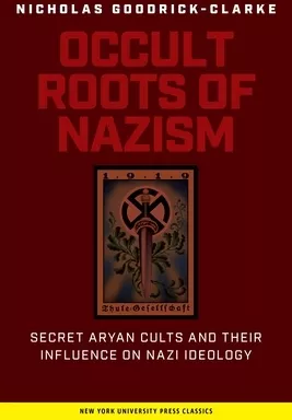 Occult Roots of Nazism Secret Aryan Cults and Their Influence on Nazi ...
