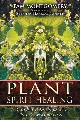 Plant Spirit Healing A Guide to Working with Plant Consciousness - Pam ...