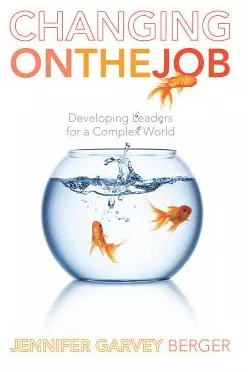 Changing on the Job Developing Leaders for a Complex World - Jennifer ...