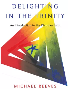 Delighting in the Trinity An Introduction to the Christian Faith - Michael - cel.ro