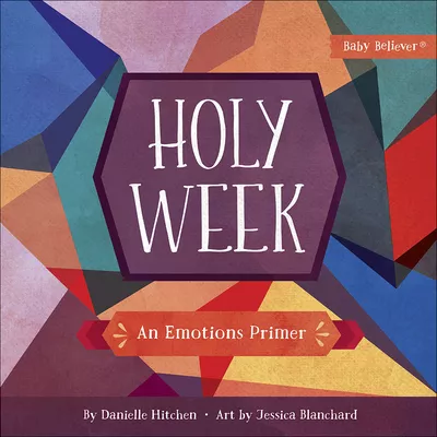 Holy Week An Emotions Primer - Danielle Hitchen Author 32389492 - cel.ro