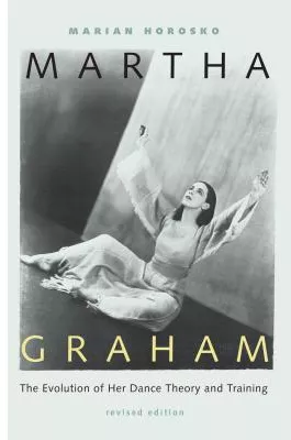 Martha Graham The Evolution of Her Dance Theory and Training - Marian ...