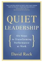 Quiet Leadership Six Steps to Transforming Performance at Work - David Rock - cel.ro