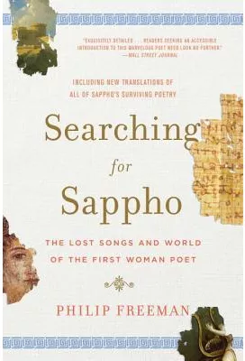 Searching for Sappho The Lost Songs and World of the First Woman Poet ...
