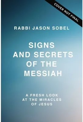 Signs and Secrets of the Messiah A Fresh Look at the Miracles of Jesus - Rabbi - cel.ro