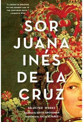 Sor Juana Ines de La Cruz Selected Works - Juana Ines De La Cruz Author ...