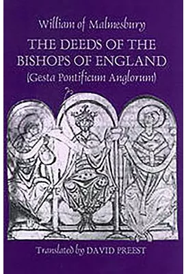 The Deeds of the Bishops of England Gesta Pontificum Anglorum by William of