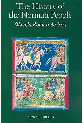 The History of the Norman People Wace s Roman de Rou - Wace Author ...