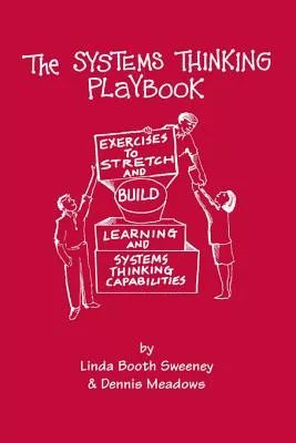 The Systems Thinking Playbook Exercises to Stretch and Build Learning ...