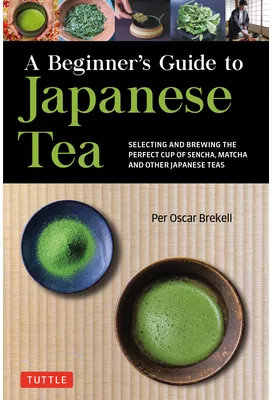 A Beginner s Guide to Japanese Teas Selecting and Brewing the Perfect ...