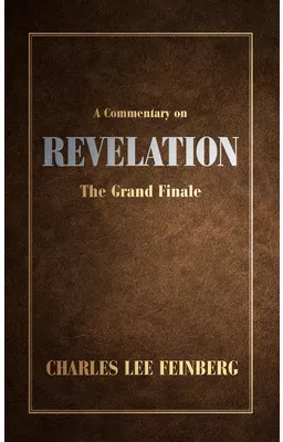 A Commentary on Revelation The Grand Finale - Charles Lee Feinberg ...