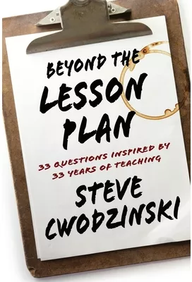 Beyond the Lesson Plan 33 Questions Inspired by 33 Years of Teaching ...