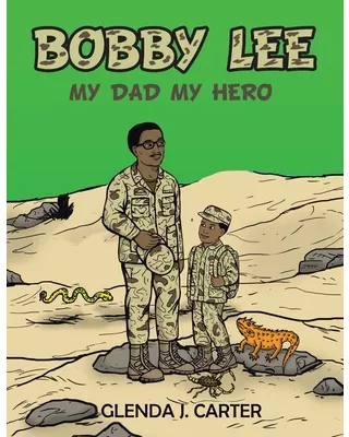 Bobby Lee My Dad My Hero - Glenda J Carter Author 50070876 - cel.ro