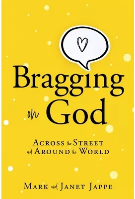 Bragging on God Across the Street and Around the World - Mark Jappe ...