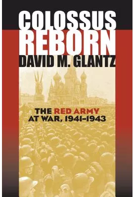 Colossus Reborn The Red Army at War 1941-1943 - David M Glantz 159694 ...
