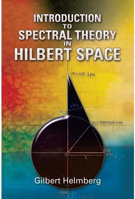 Introduction to Spectral Theory in Hilbert Space - Gilbert Helmberg Author - cel.ro