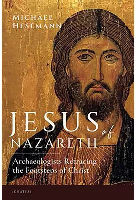 Jesus of Nazareth Archaeologists Retracing the Footsteps of Christ - Michael - cel.ro