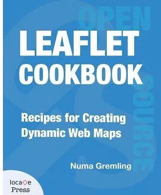 Leaflet Cookbook Recipes for Creating Dynamic Web Maps - Numa Gremling Author - cel.ro
