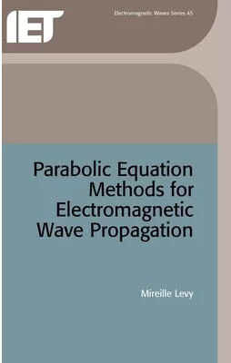 Parabolic Equation Methods for Electromagnetic Wave Propagation - M ...