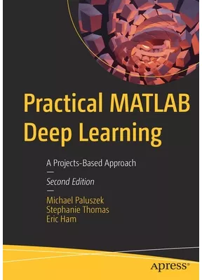 Practical MATLAB Deep Learning A Projects-Based Approach - Michael Paluszek - cel.ro