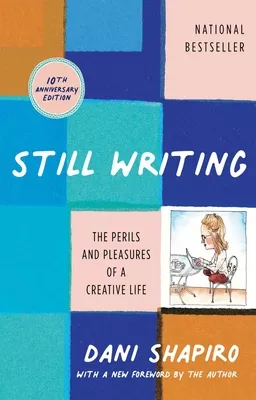 Still Writing The Perils and Pleasures of a Creative Life 10th Anniversary - cel.ro