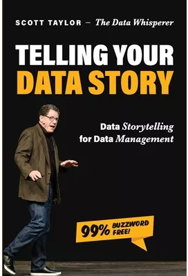 Telling Your Data Story Data Storytelling for Data Management - Scott ...