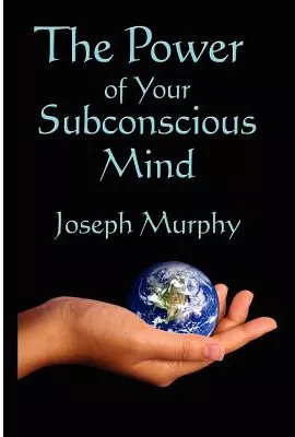 The Power of Your Subconscious Mind - Joseph Murphy 127462 - cel.ro