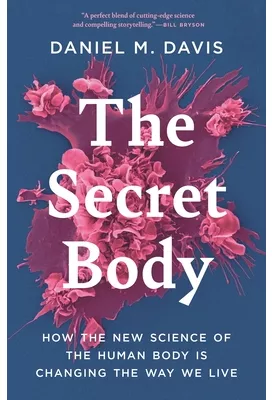The Secret Body How the New Science of Human Biology Will Change the ...
