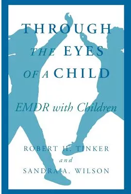 Through the Eyes of a Child Emdr with Children - Robert Tinker Author ...