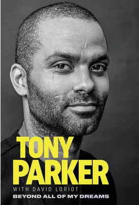 Tony Parker Beyond All of My Dreams - Tony Parker Author 39947087 - cel.ro