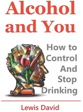Alcohol and You - 21 Ways to Control and Stop Drinking How to Give Up ...