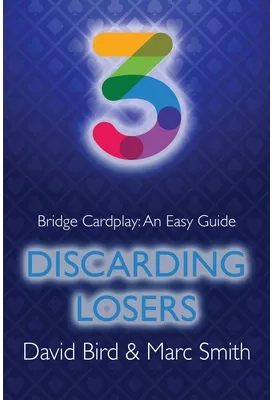 Bridge Cardplay An Easy Guide - 3 Discarding Losers - David Bird Author ...